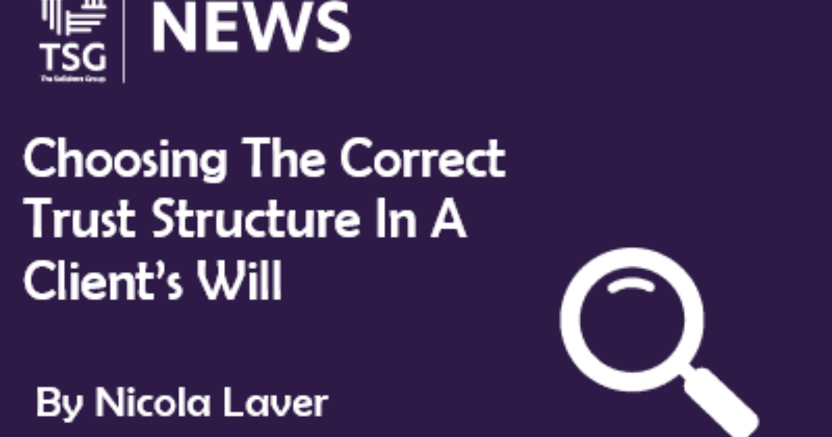 Choosing The Correct Trust Structure In A Client’s Will | The ...