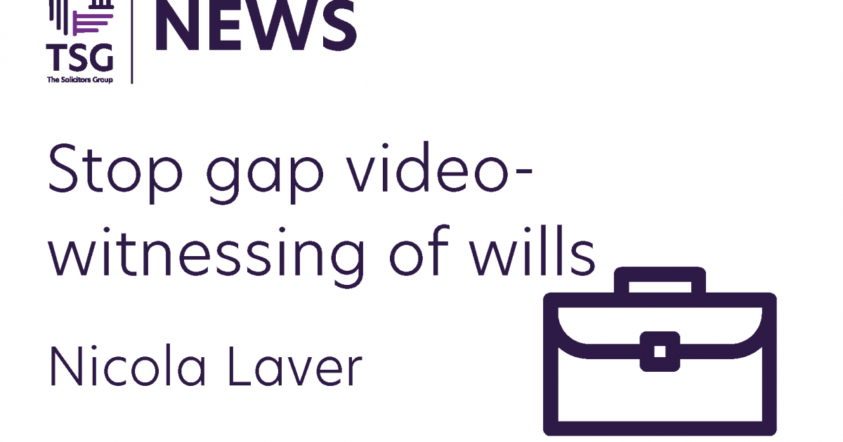 Stop gap video-witnessing of wills | The Solicitors Group
